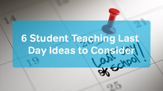 6 Student Teaching Last Day Ideas to Consider
