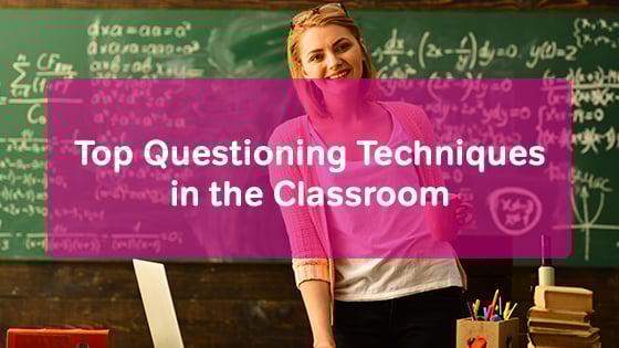 Top Questioning Techniques in the Classroom