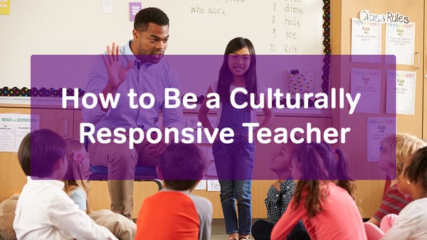 How to Be a Culturally Responsive Teacher