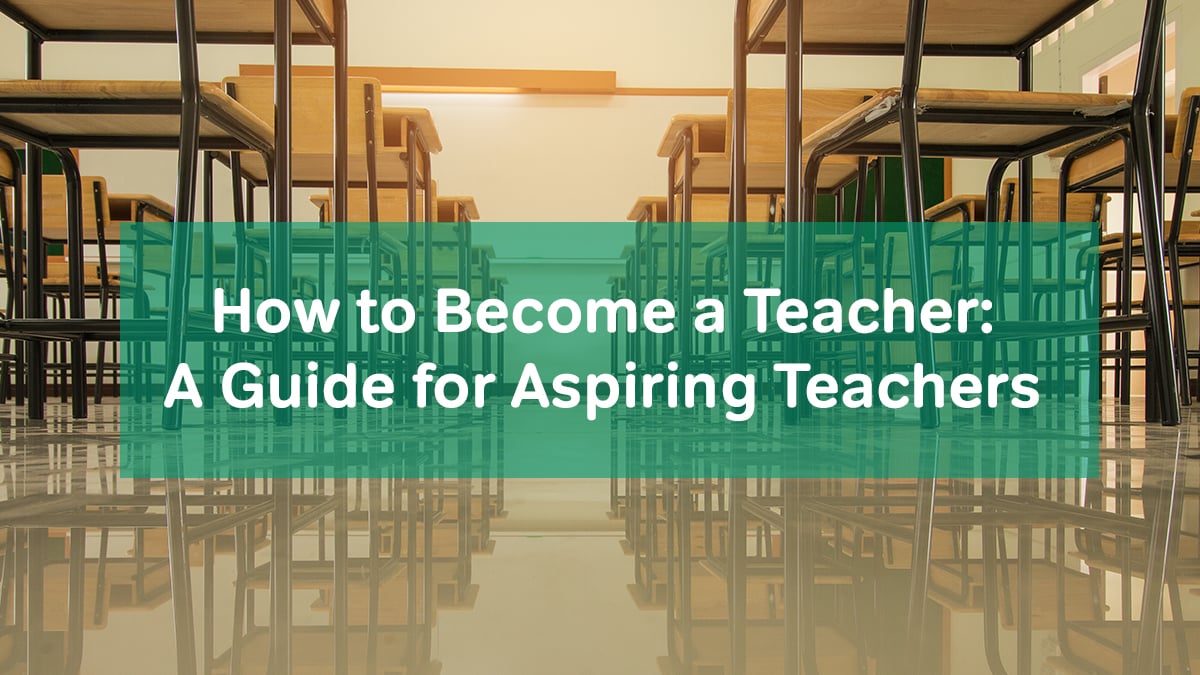How to Become a Teacher: A Guide for Aspiring Teachers