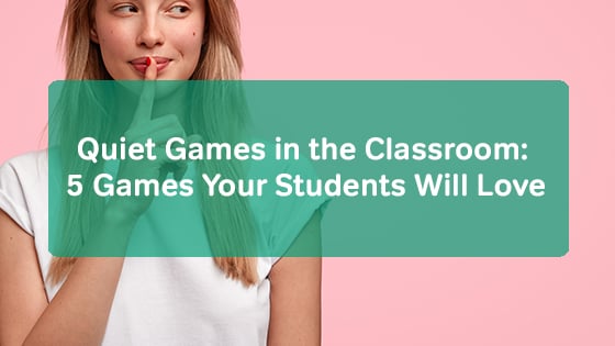 Quiet Games in the Classroom: 5 Games Your Students Will Love