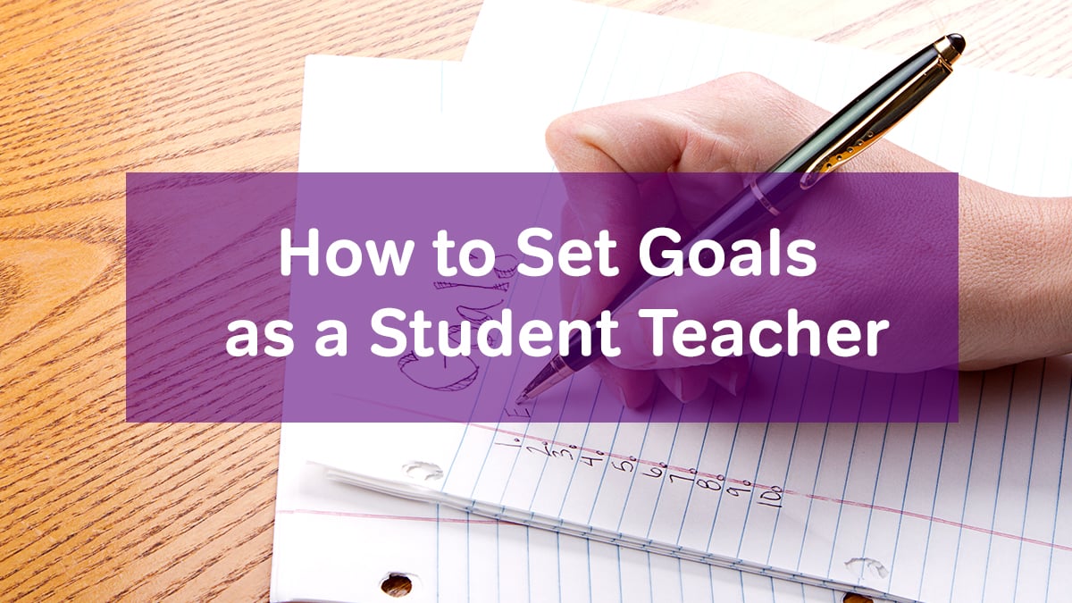 How to Set Goals as a Student Teacher